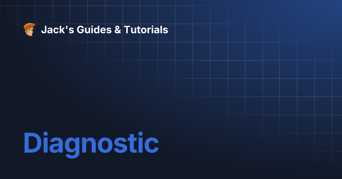 Diagnostic | Jack's Guides & Tutorials
