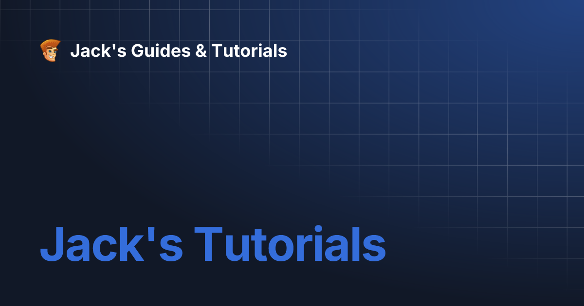 Jack's Tutorials | Jack's Guides & Tutorials