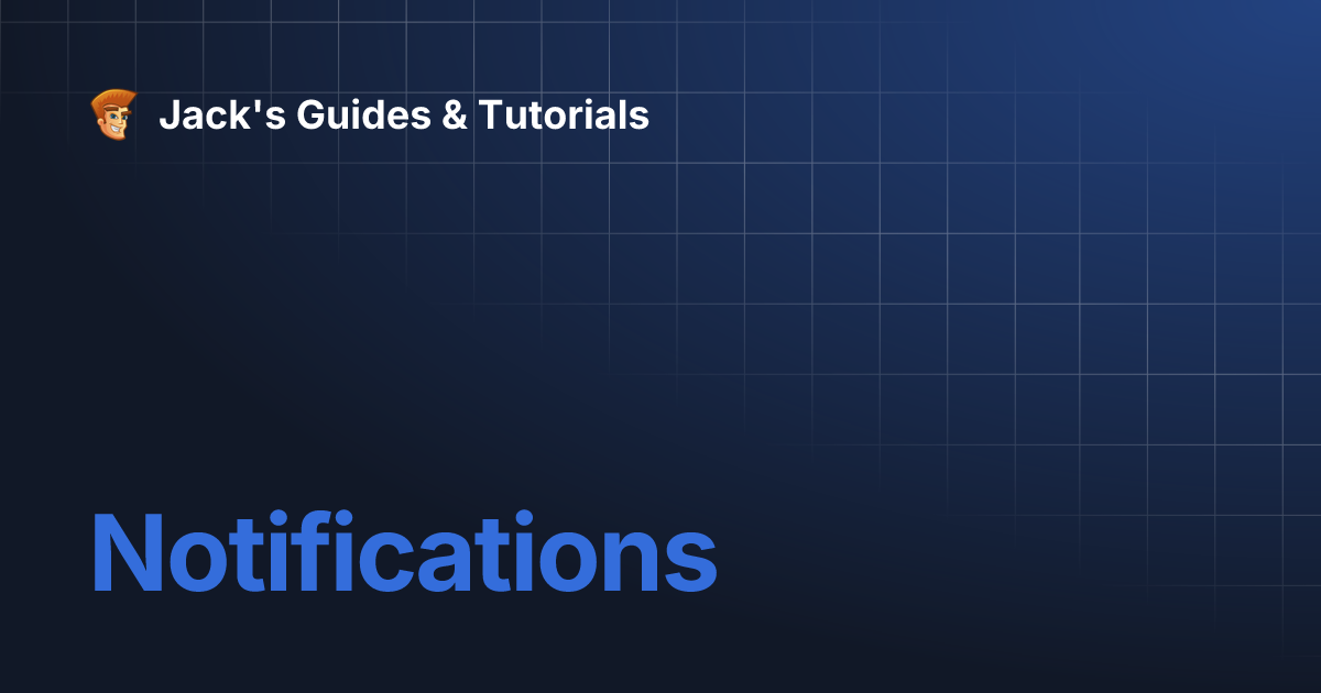 Notifications | Jack's Guides & Tutorials