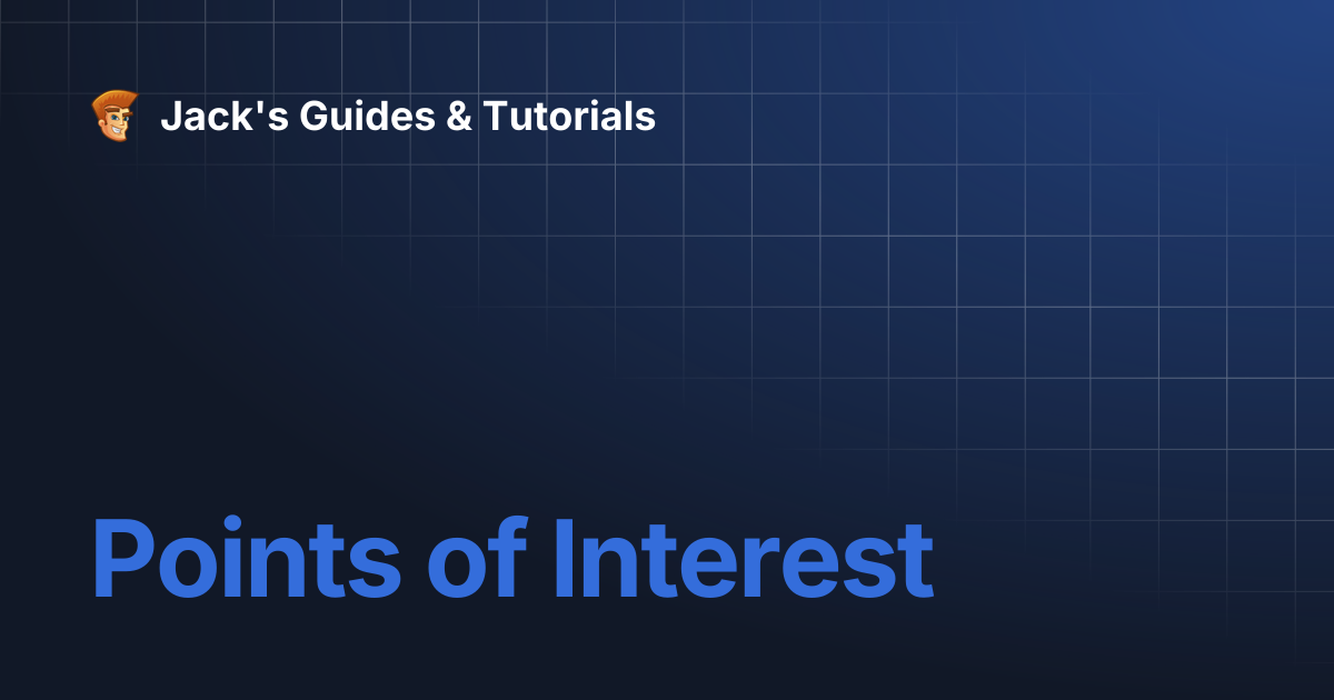 Points of Interest | Jack's Guides & Tutorials
